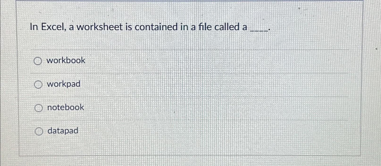 Solved In Excel, a worksheet is contained in a file called | Chegg.com