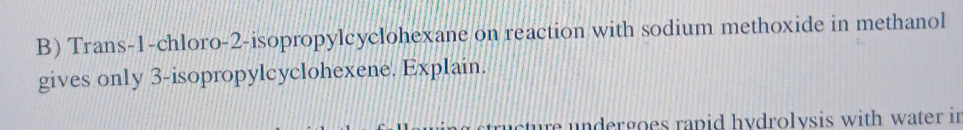 Solved B) Trans-1-chloro-2-isopropylcyclohexane on reaction | Chegg.com