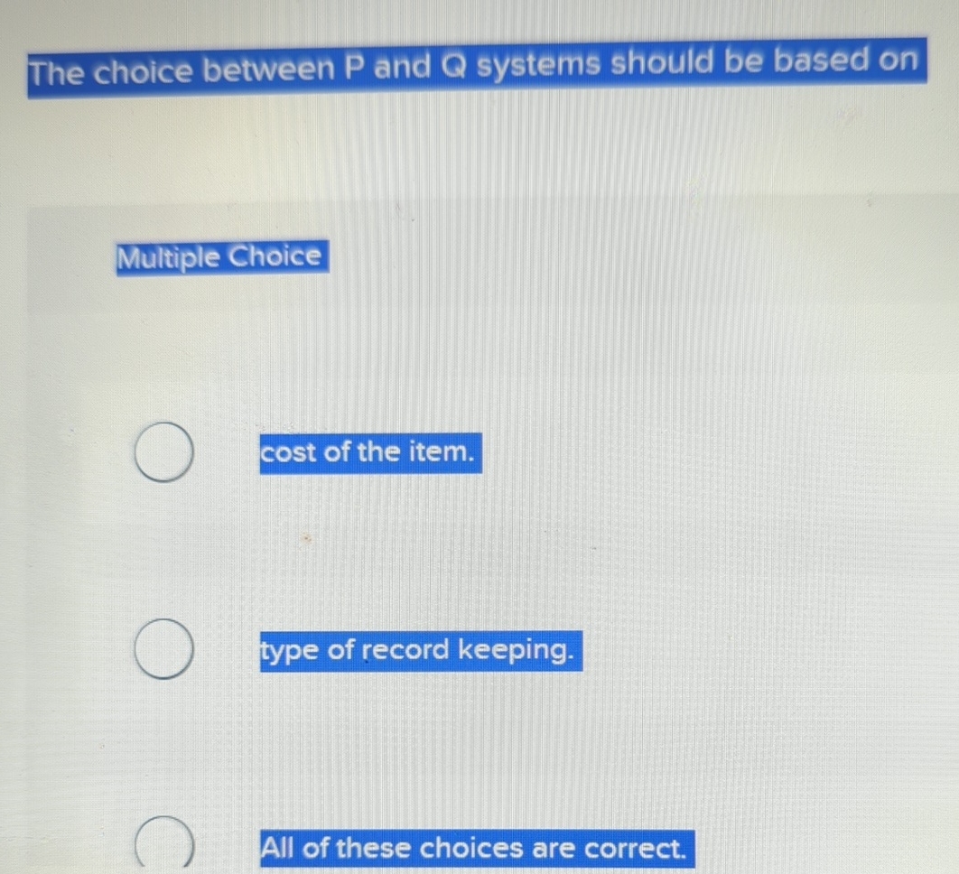 Solved The choice between P and Q systems should be based | Chegg.com