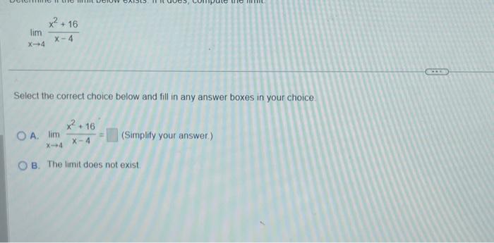 Solved limx→4x−4x2+16 Select the correct choice below and | Chegg.com
