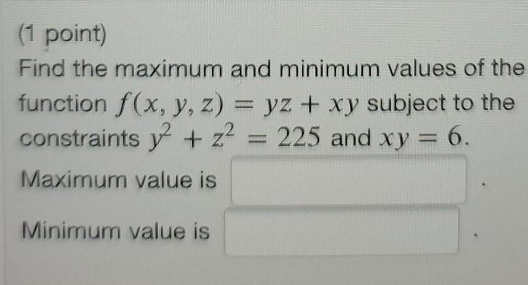 Solved (1 point) Find the maximum and minimum values of the | Chegg.com