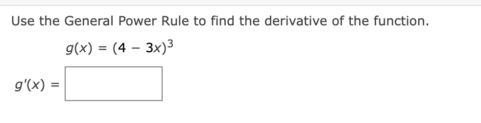 Solved Use the General Power Rule to find the derivative of | Chegg.com