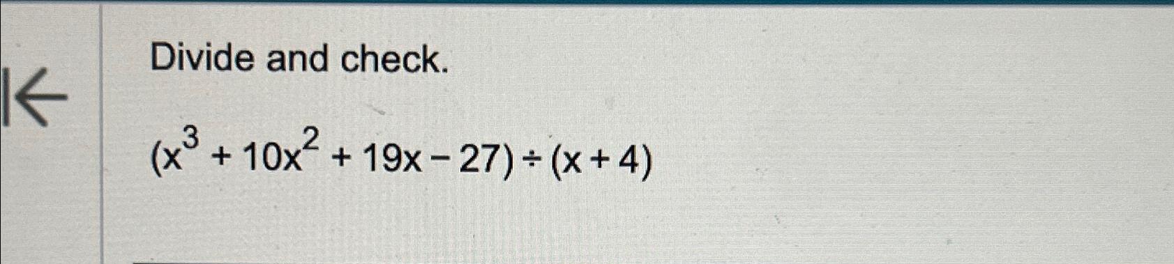 Solved Divide and check.(x3+10x2+19x-27)÷(x+4) | Chegg.com