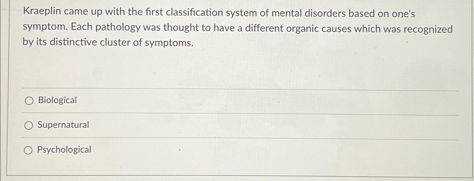 Solved Kraeplin came up with the first classification system | Chegg.com
