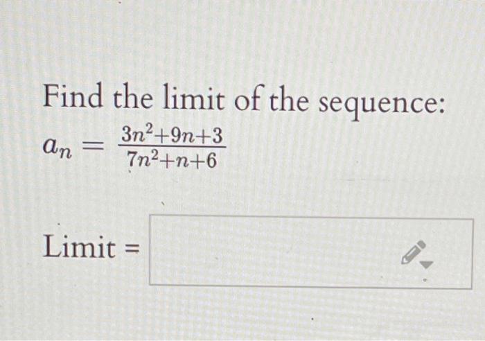 Solved Find the limit of the sequence: 3n²+9n+3 an 7na+n+6 = | Chegg.com