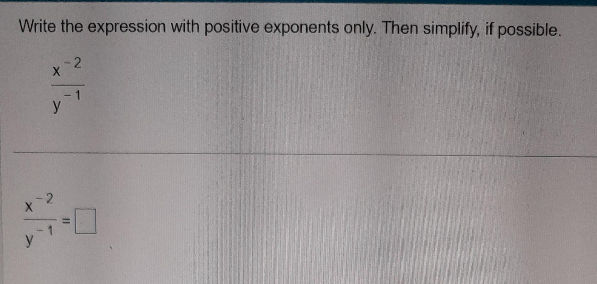 Solved Write the expression with positive exponents only. | Chegg.com
