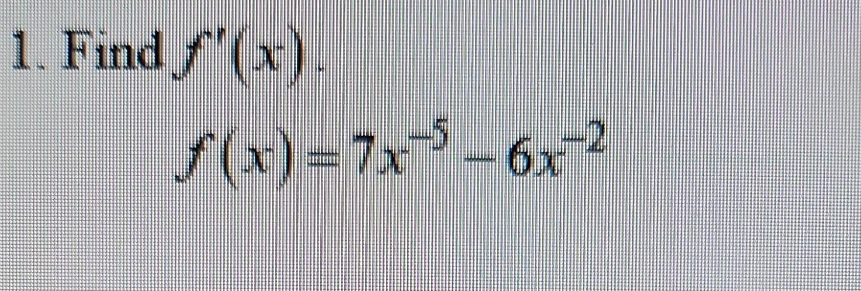 Solved 1. Find f′′(x) f(x)=7x−5−6x−2 | Chegg.com