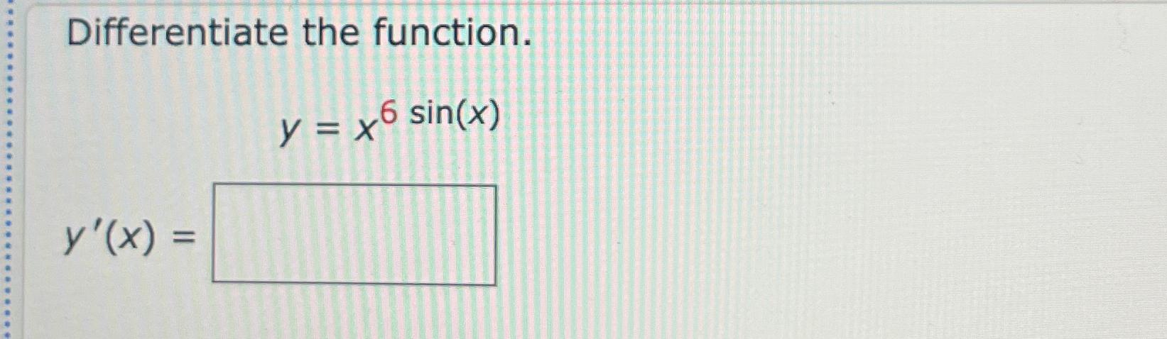 Solved Differentiate the function.y=x6sin(x)y'(x)= | Chegg.com