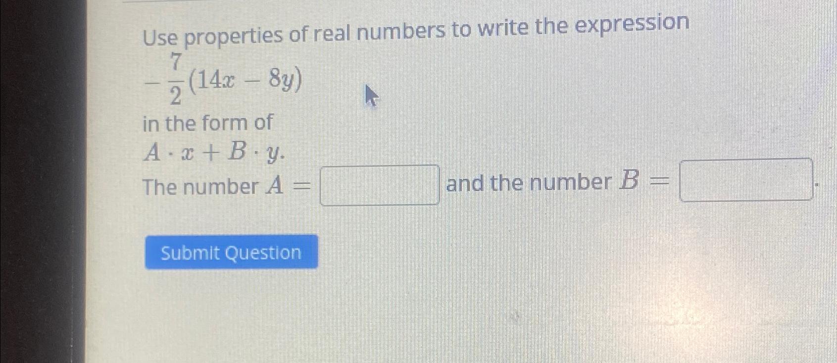 Solved Use properties of real numbers to write the | Chegg.com