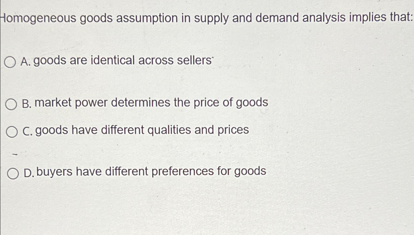 Solved Homogeneous goods assumption in supply and demand | Chegg.com
