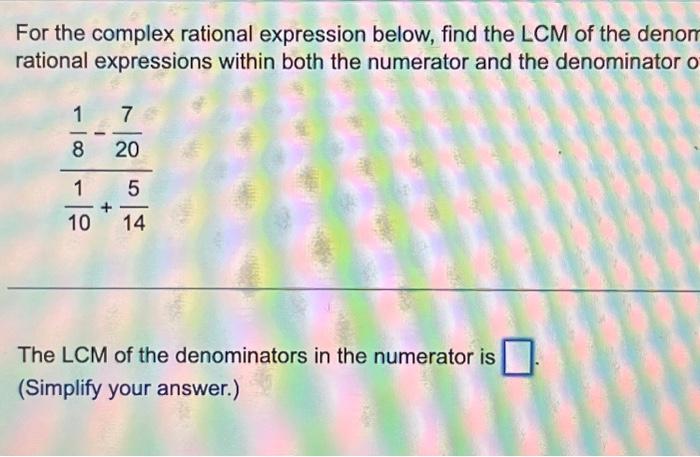 Solved For the complex rational expression below, find the | Chegg.com