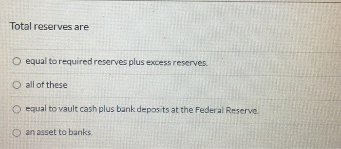 Solved Total reserves are O equal to required reserves plus | Chegg.com