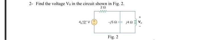 Solved 2- Find the voltage V0 in the circuit shown in Fig. | Chegg.com
