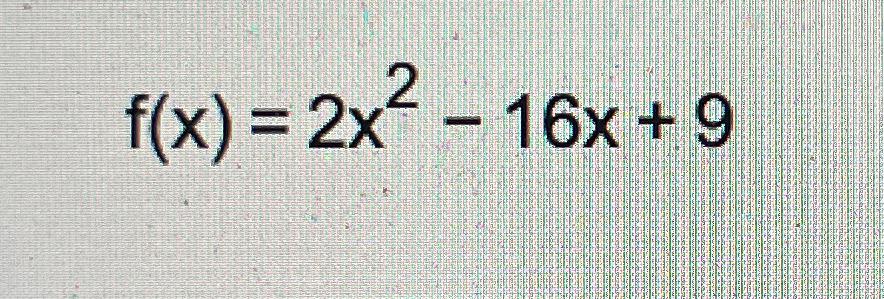 Solved f(x)=2x2-16x+9Find the vertex | Chegg.com