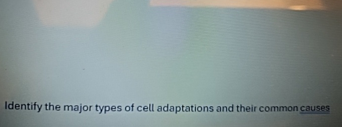 Solved Identify the major types of cell adaptations and | Chegg.com