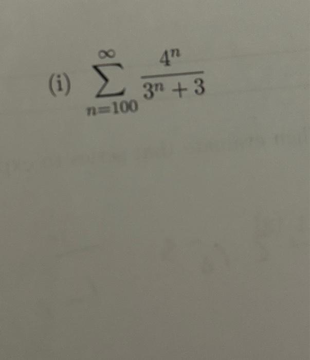 Solved (i) ∑n=100∞3n+34n∑n=2∞2n∑n=1∞e−n | Chegg.com