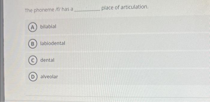The phoneme /f/has a place of articulation. bilabial | Chegg.com