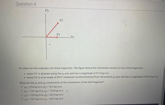 Solved Question 4 An object at rest explodes into three | Chegg.com