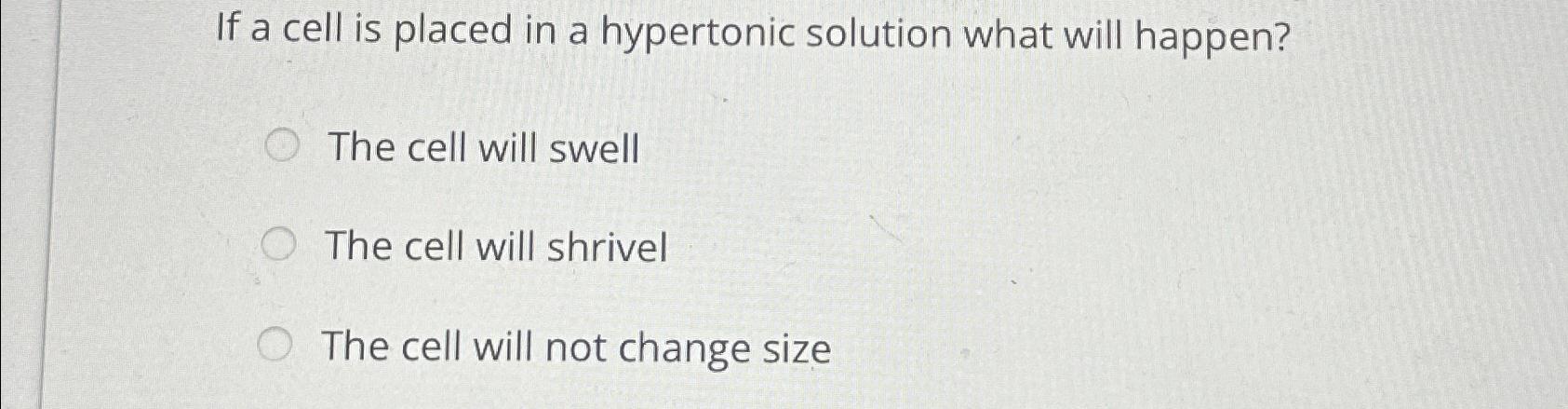 Solved If a cell is placed in a hypertonic solution what | Chegg.com
