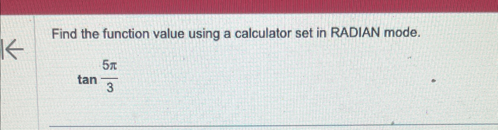 Solved Find the function value using a calculator set in | Chegg.com