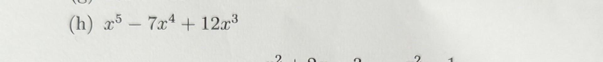 Solved (h) x5−7x4+12x3 | Chegg.com