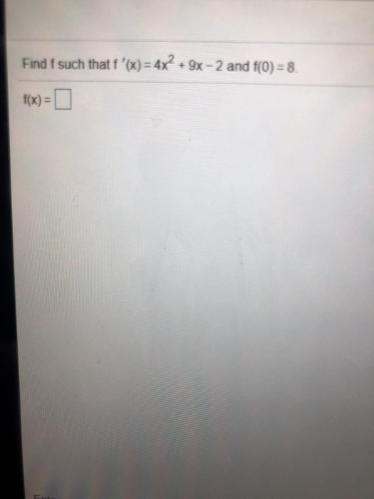 Solved Find f such that f'(x)= 4x +9x-2 and f(0) 8 f(x)= | Chegg.com