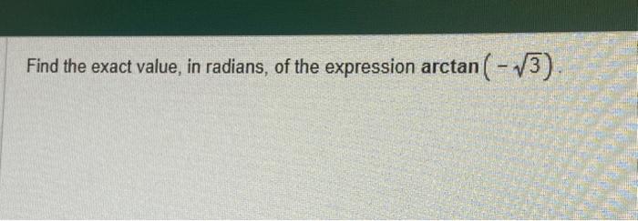 Solved Find the exact value, in radians, of the expression | Chegg.com