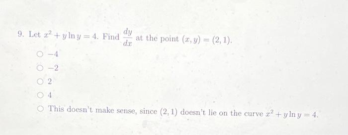 Solved 9. Let x2+ylny=4. Find dxdy at the point (x,y)=(2,1). | Chegg.com