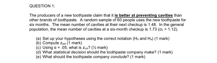 Solved QUESTION 1: The producers of a new toothpaste claim | Chegg.com