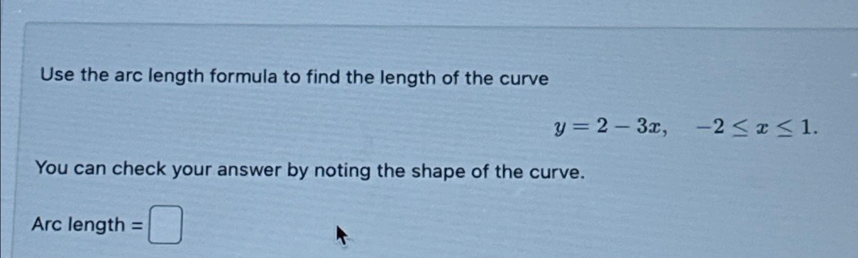 Solved Use the arc length formula to find the length of the | Chegg.com