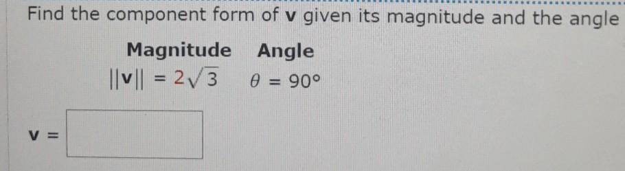 Solved Find the component form of v given its magnitude and | Chegg.com