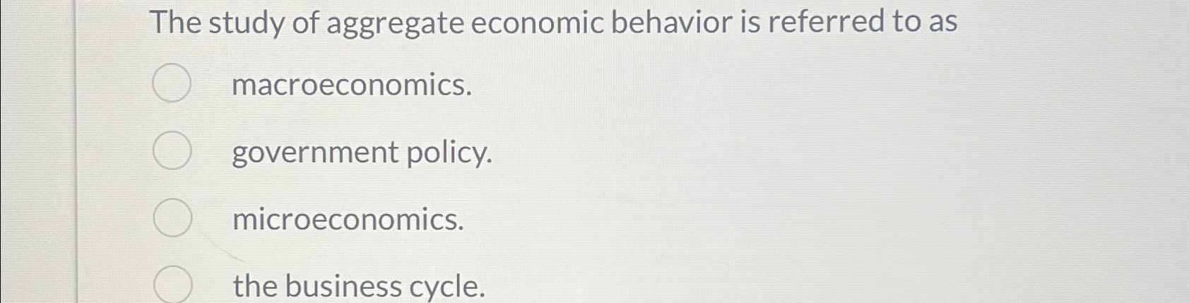 Solved The study of aggregate economic behavior is referred | Chegg.com