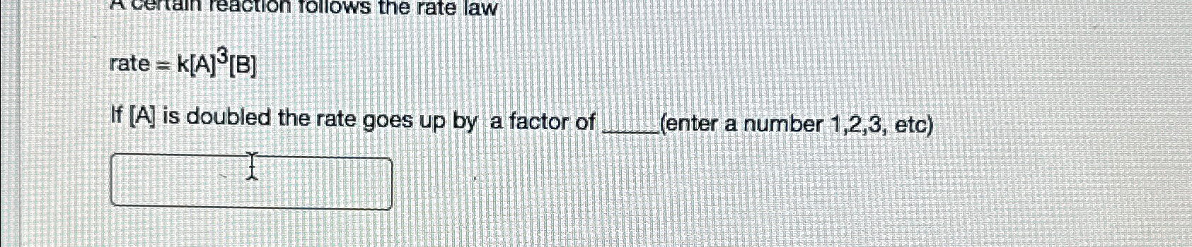 Solved rate =k[A]3[B]If A ﻿is doubled the rate goes up by a | Chegg.com