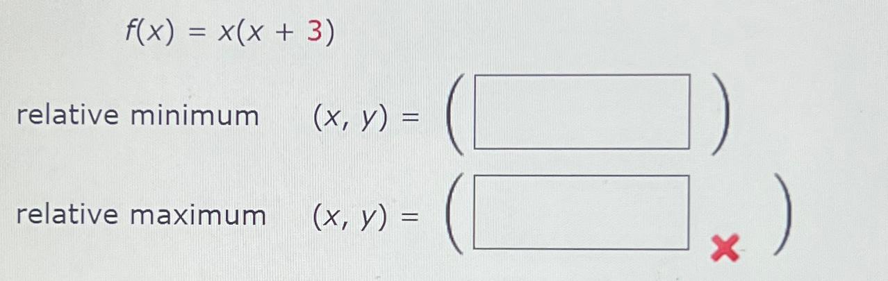 Solved f(x)=x(x+3)relative minimum (x,y)=(,) ﻿relative | Chegg.com