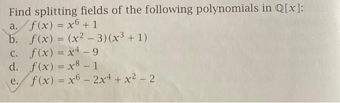 Solved Find splitting fields of the following polynomials in | Chegg.com Solved Find splitting fields of the following polynomials in | Chegg.com
