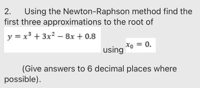 Solved 2. Using the Newton-Raphson method find the first | Chegg.com