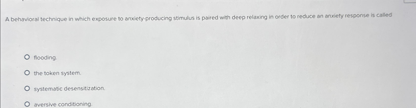 Solved A Behavioral Technique In Which Exposure To