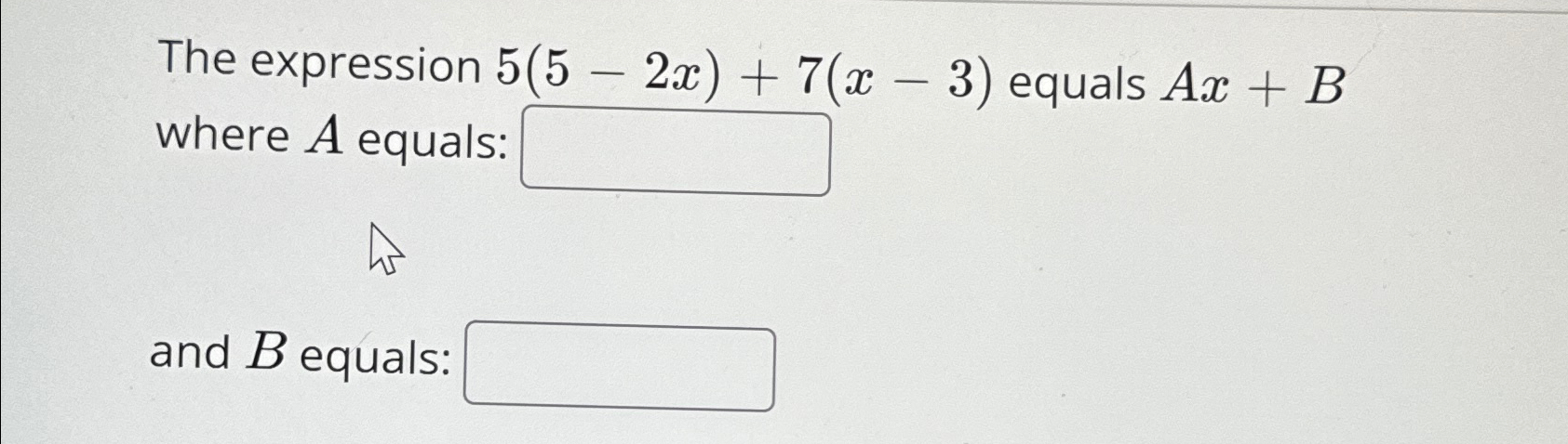Solved The expression 5(5-2x)+7(x-3) ﻿equals Ax+B ﻿where A | Chegg.com