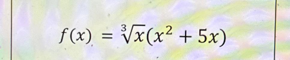 Solved f(x)=x3(x2+5x) | Chegg.com
