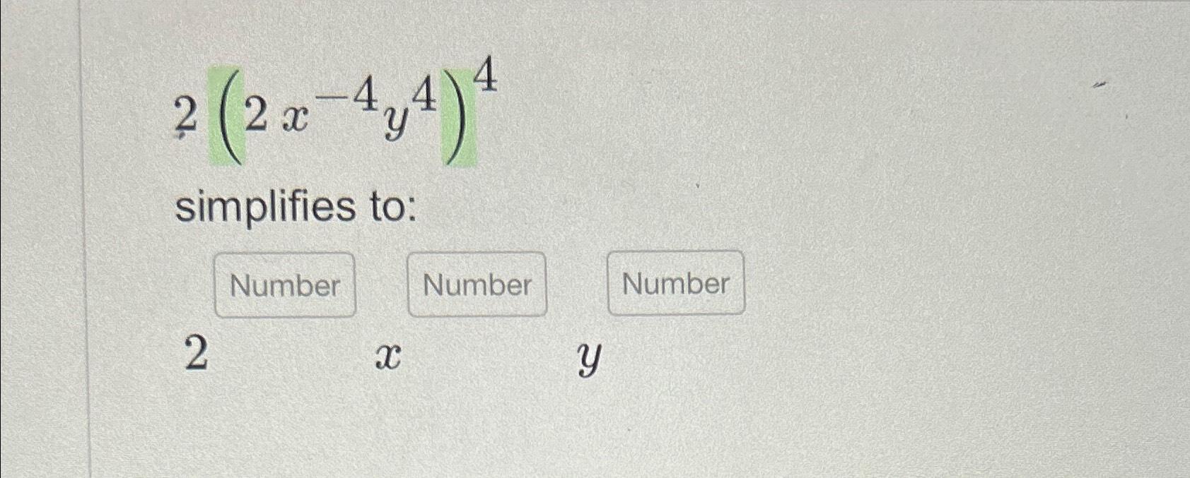 Solved 2(2x-4y4)4simplifies to:2?x?y? | Chegg.com