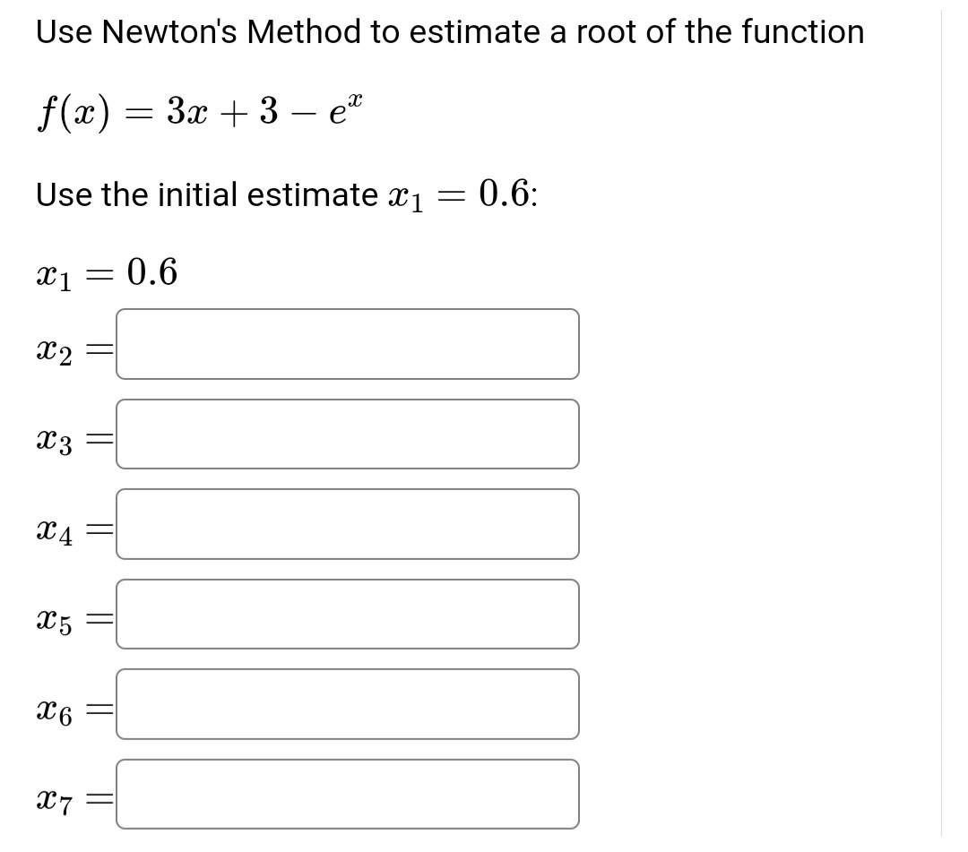 Solved Use Newton's Method to estimate a root of the | Chegg.com
