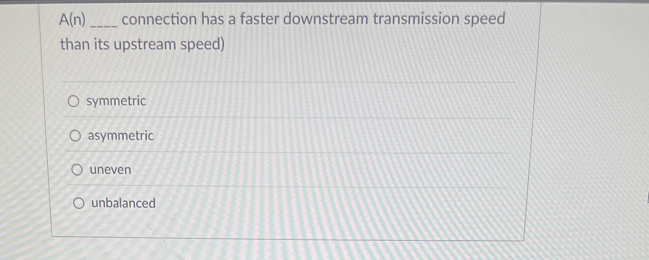 Solved A(n)connection has a faster downstream transmission | Chegg.com