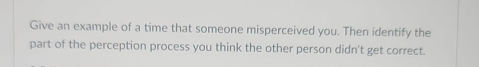 Solved Give an example of a time that someone misperceived | Chegg.com