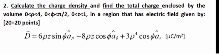 Solved 2. Calculate the charge density_and find the total | Chegg.com