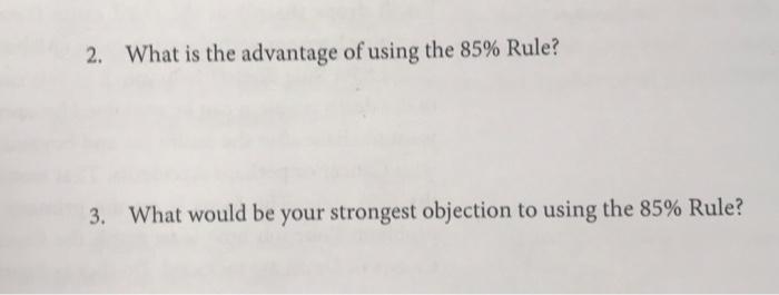 Solved 2. What is the advantage of using the 85% Rule? 3. | Chegg.com
