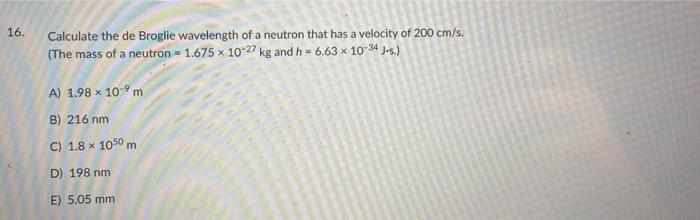 Solved 16. Calculate the de Broglie wavelength of a neutron | Chegg.com