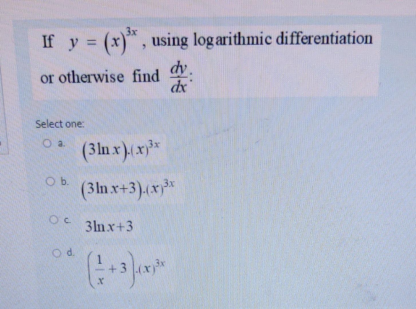 Solved If y=(x)3x, using logarithmic differentiation or | Chegg.com