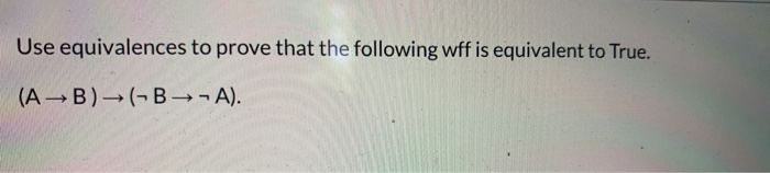 Solved Use equivalences to prove that the following wff is | Chegg.com