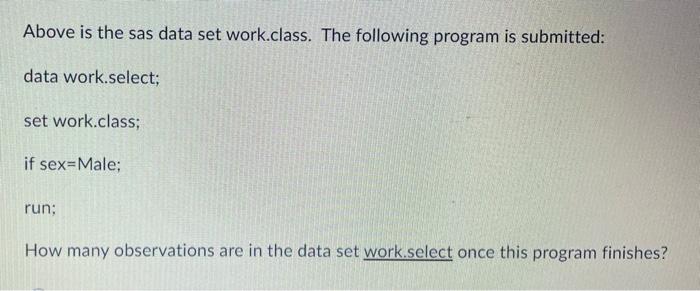Solved Work.Class Above is the sas data set work.class. The | Chegg.com