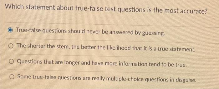 Solved Which statement about true-false test questions is | Chegg.com